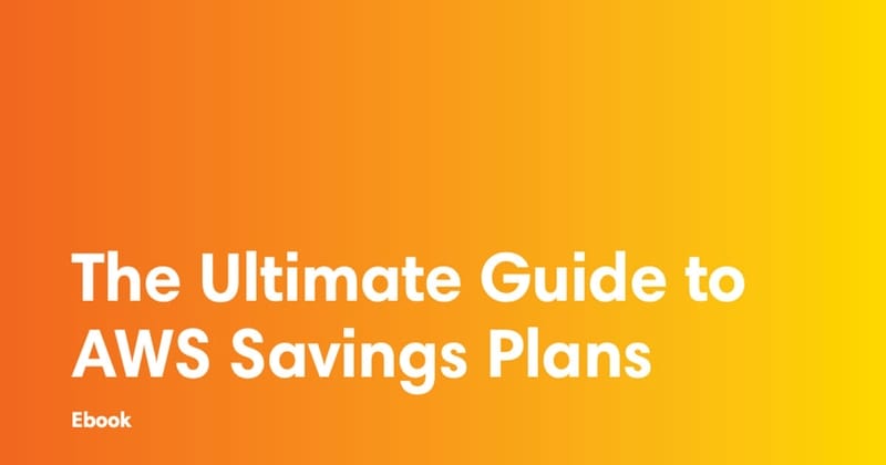 The Ultimate Guide to AWS Savings Plans The Ultimate Guide to AWS Savings Plans